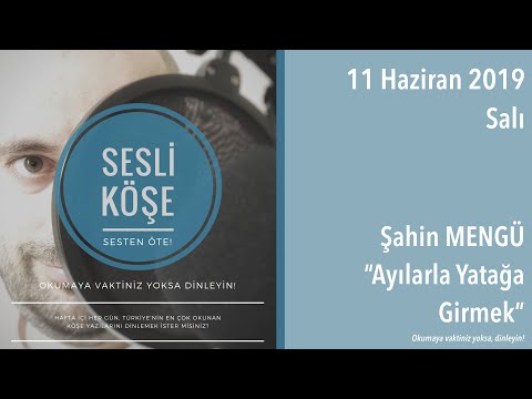 Sesli Köşe 12 Haziran 2019 Çarşamba - Şahin Mengü ''Ayılarla Yatağa Girmek''