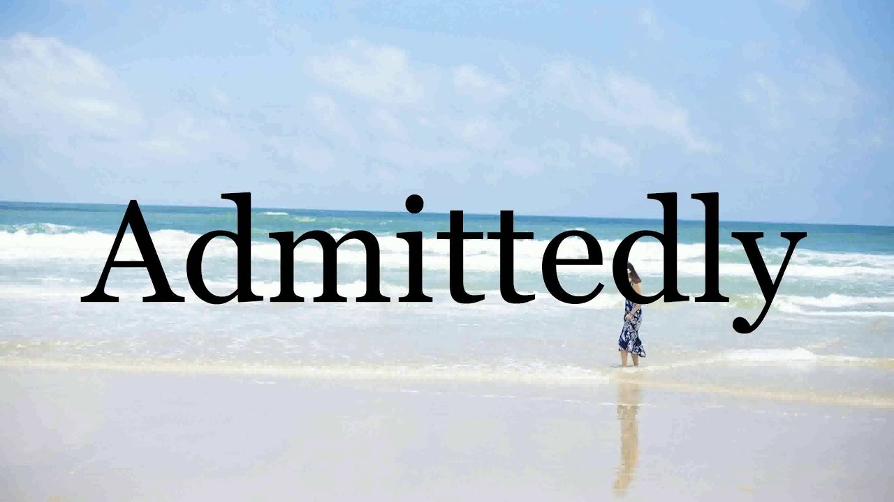 How To Pronounce Admittedly🌈🌈🌈🌈🌈🌈Pronunciation Of Admittedly - YouTube