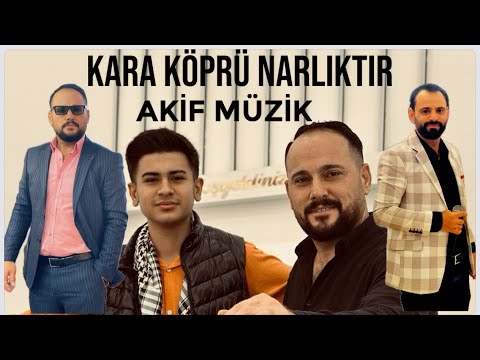 KARA KÖPRÜ NARLIKTIR AKiF MÜZİK