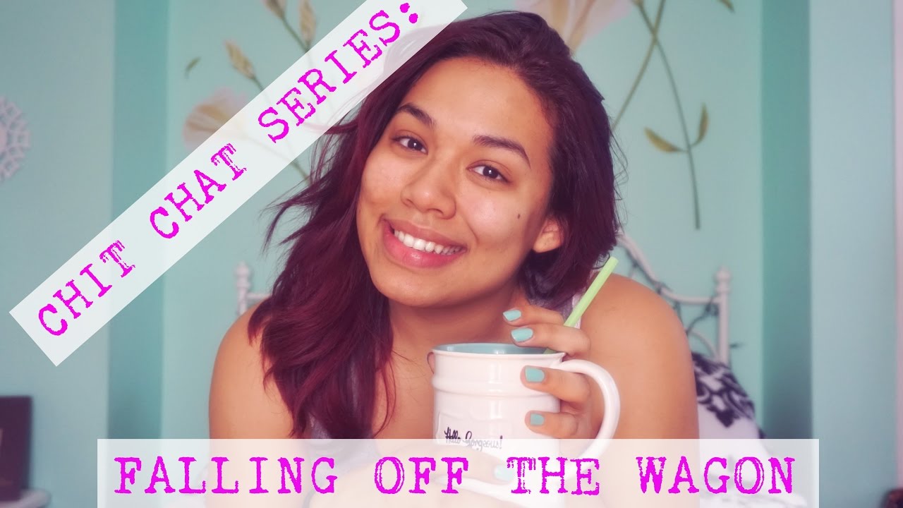 CHIT CHAT SERIES: WHEN I FALL OFF THE WAGON! - YouTube