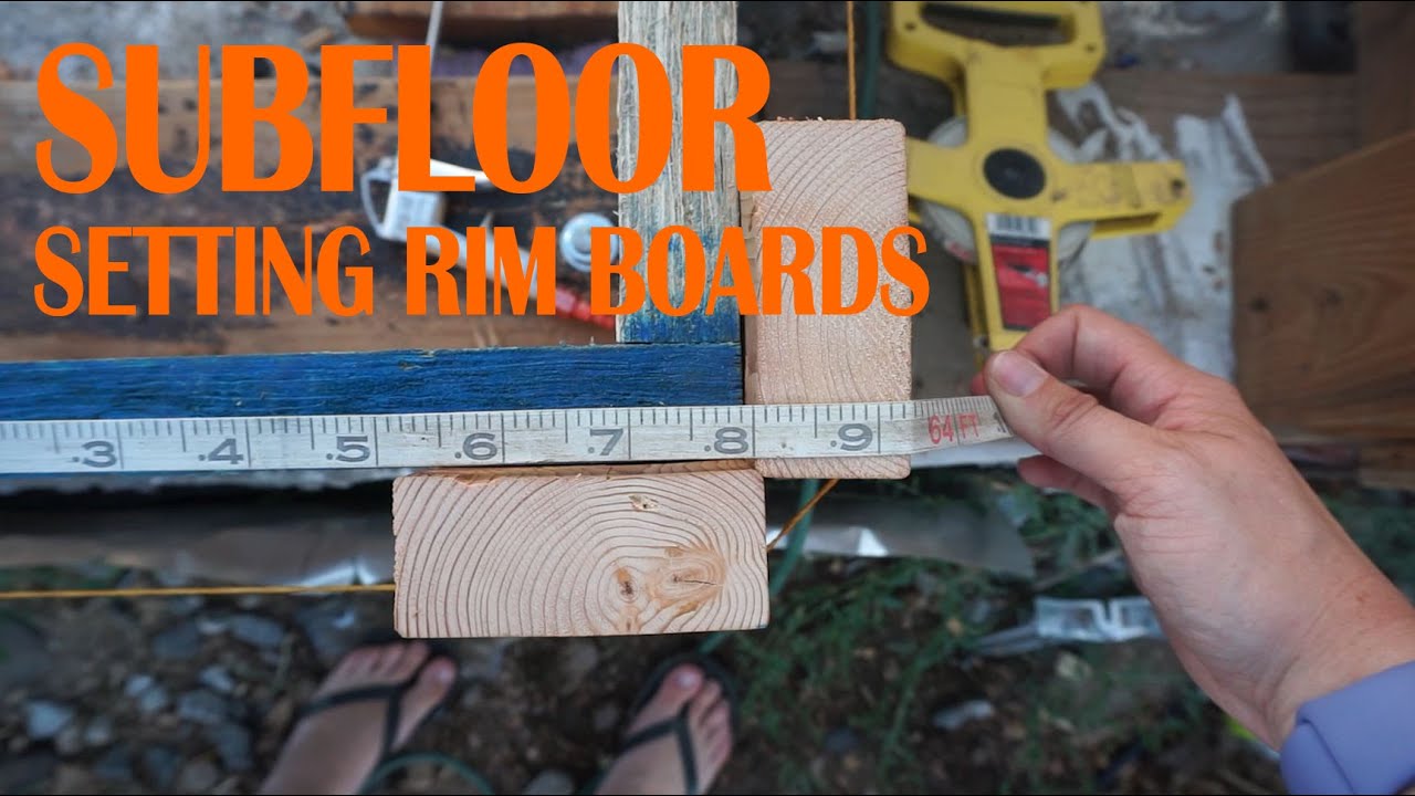 DIY HOME BUILD EP. 002 | SUBFLOOR - SETTING RIM BOARDS & GETTING SQUARE ...