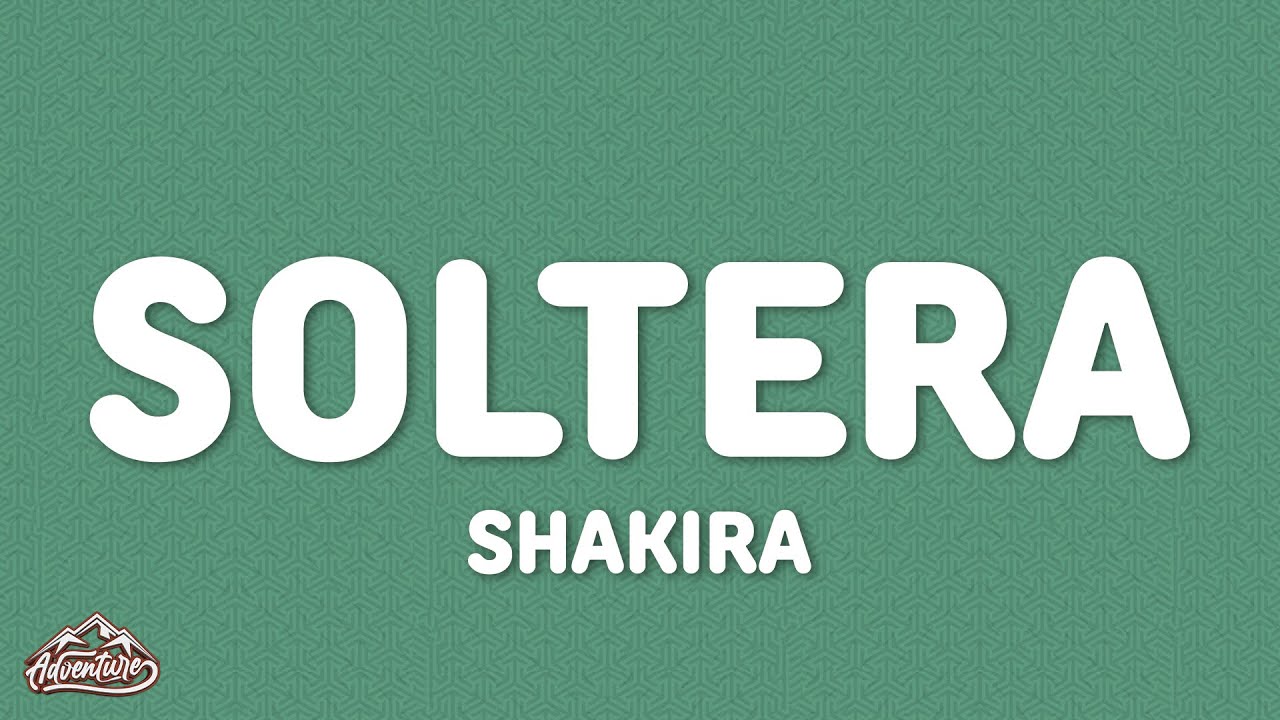 Shakira - Soltera (Letra/Lyrics) - YouTube