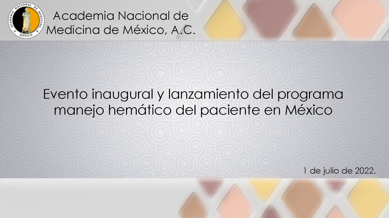 Evento inaugural y lanzamiento del programa manejo hemático del paciente en México 1 jul 2022 ...