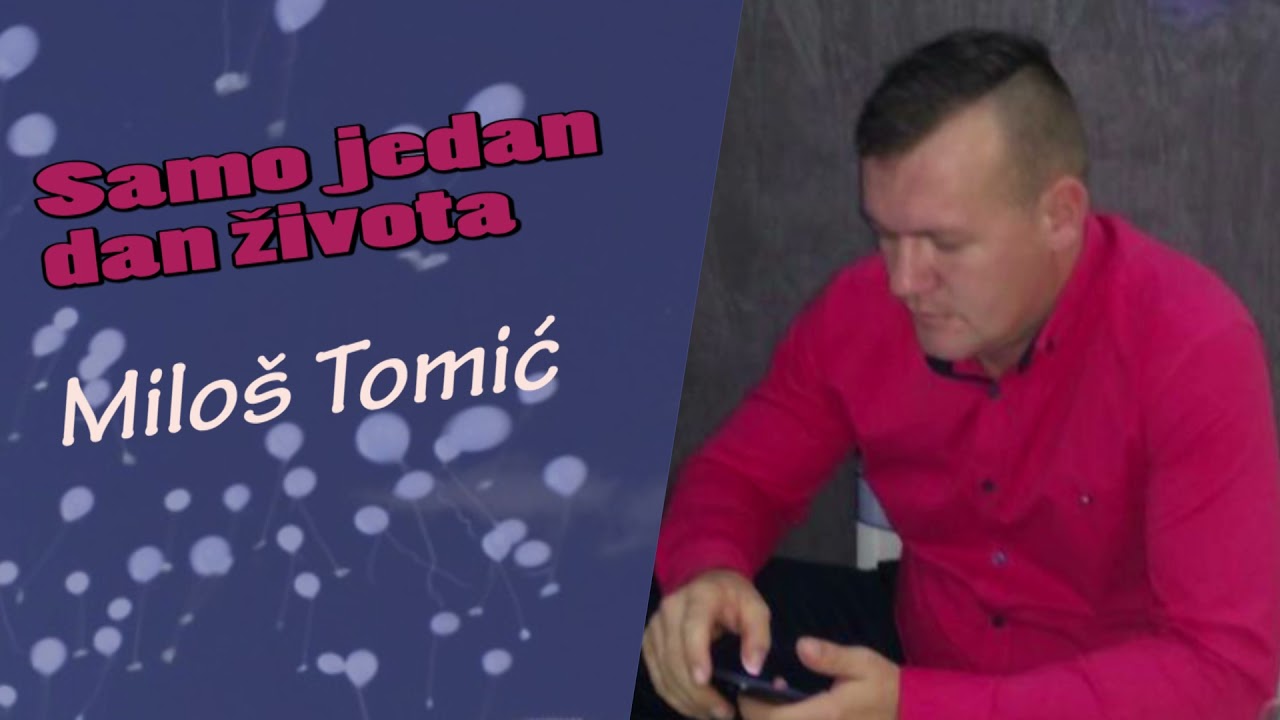 Milos Tomic - Samo jedan dan zivota - YouTube