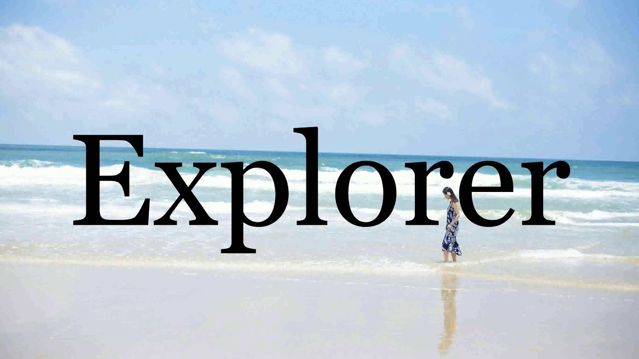 How To Pronounce Explorer🌈🌈🌈🌈🌈🌈Pronunciation Of Explorer - YouTube