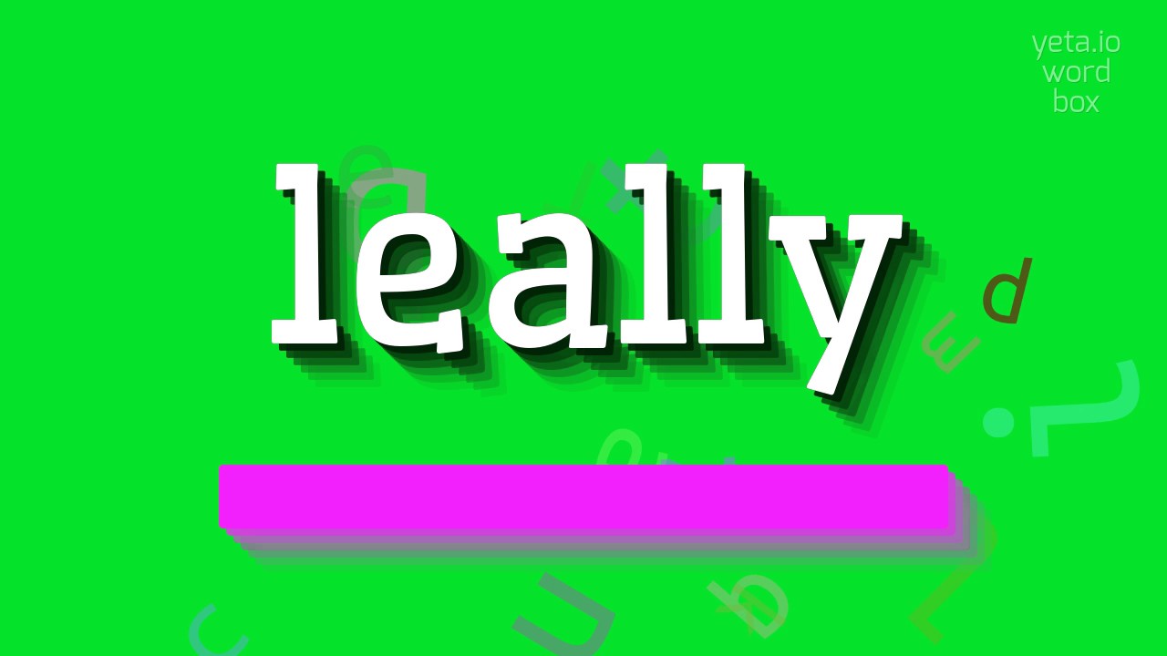 How to say "leally"! (High Quality Voices) - YouTube