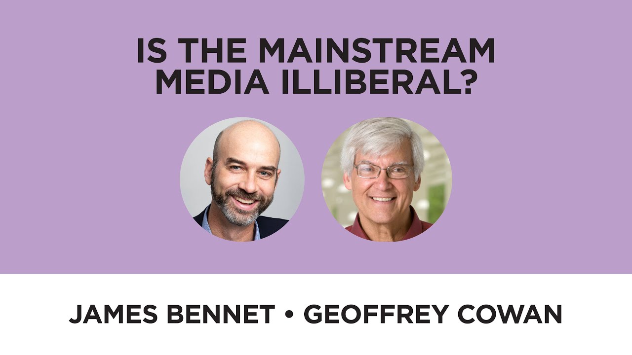 Is the Mainstream Media Illiberal?—James Bennet with Geoffrey Cowan ...