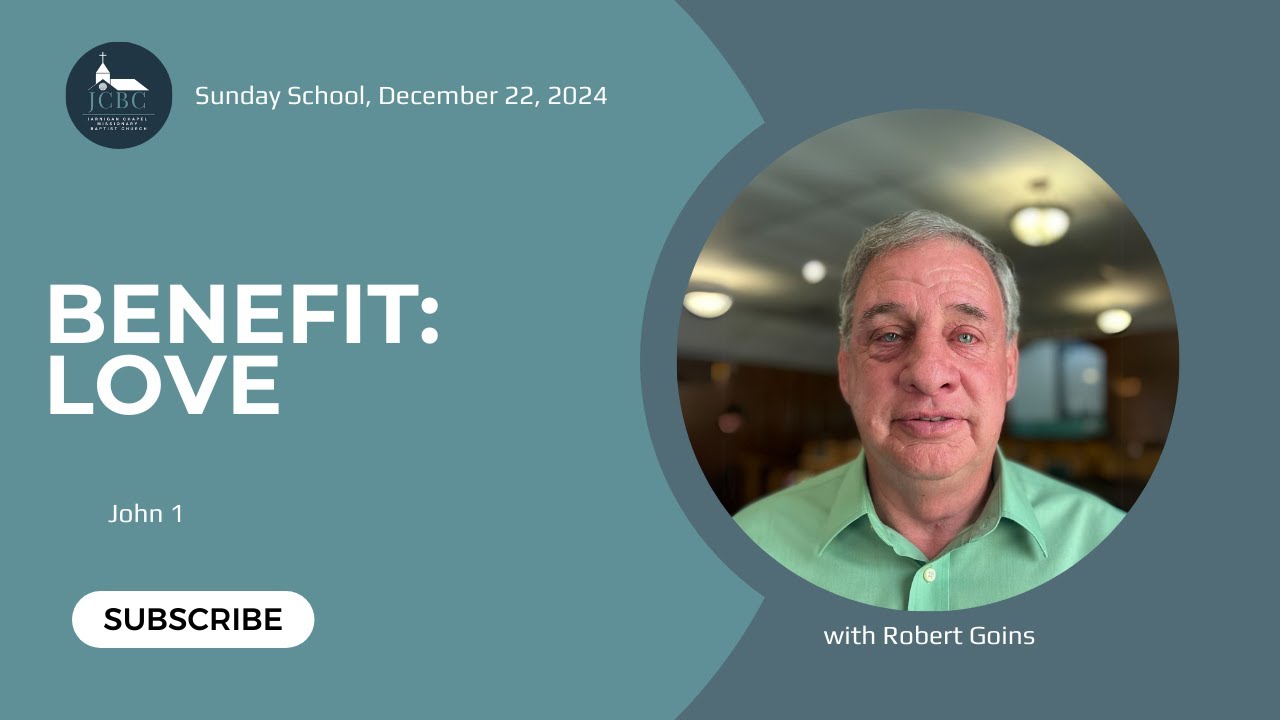 Sunday School, 12/22/24 - Robert Goins: Benefits: Love (John 1) - YouTube