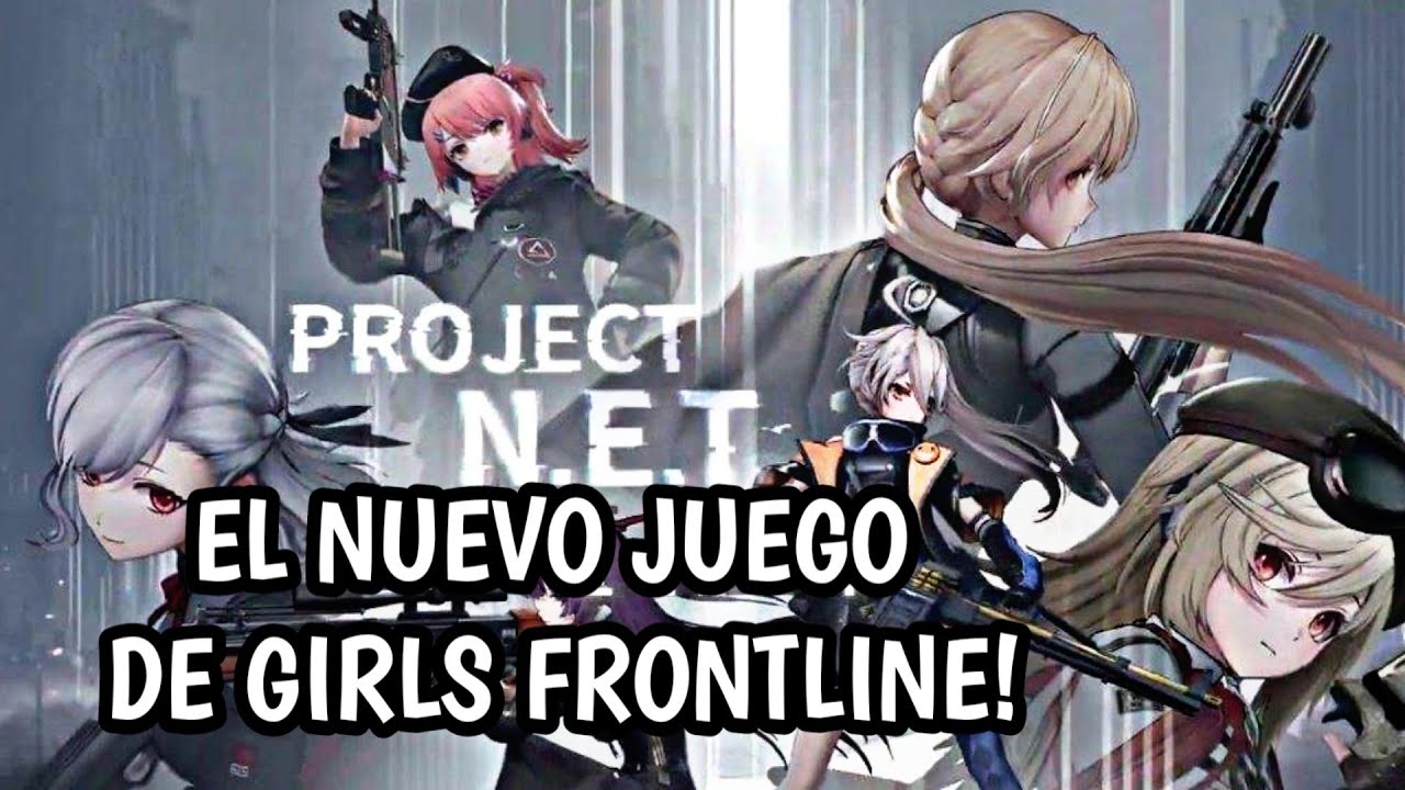 ¡EL NUEVO JUEGO DE GIRLS FRONTLINE! - PROJECT N.E.T [NUEVO JUEGO DE ...