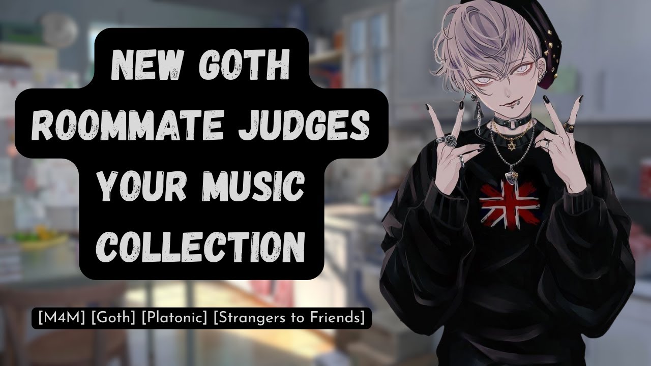 [M4M] New Goth Roommate Judges Your Music Collection - [ASMR ...