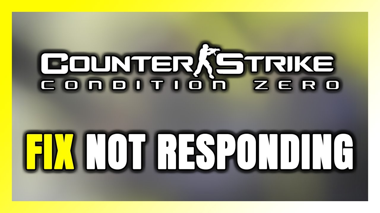 How to FIX Counter-Strike: Condition Zero Not Responding! - YouTube