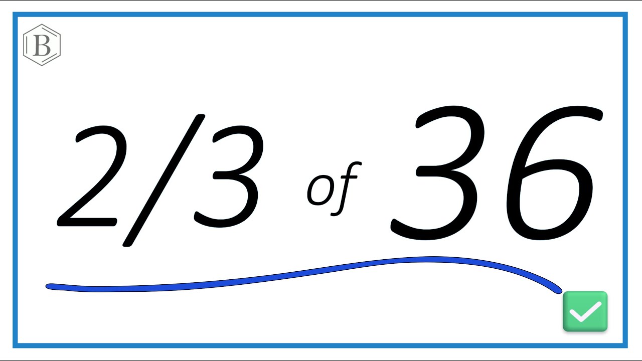 How to Find 2/3 of 36 (Step-by-Step Explanation) - YouTube