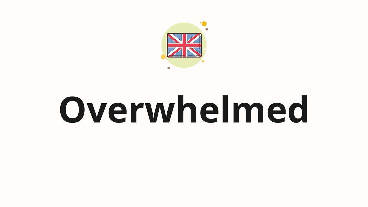 How to pronounce Overwhelmed - YouTube