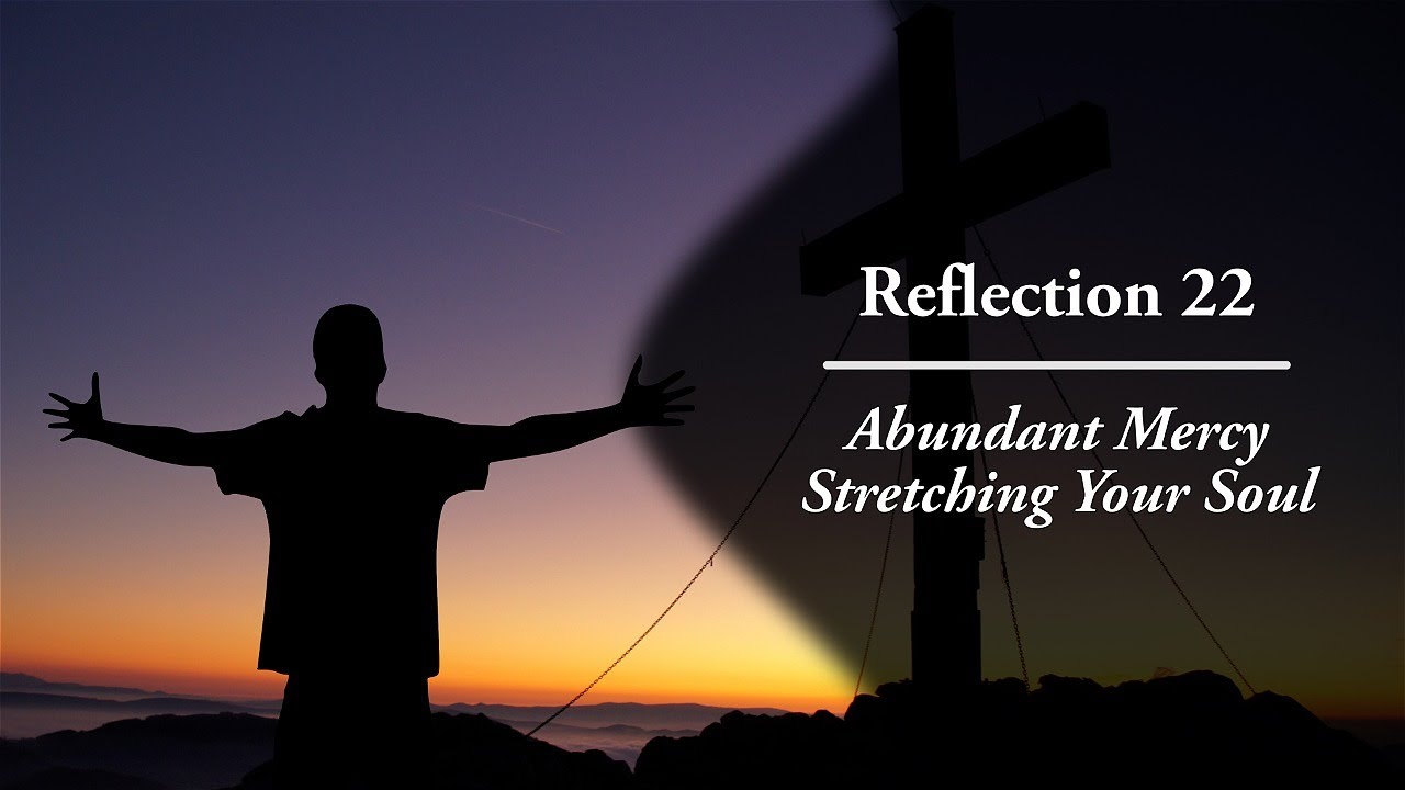 Reflection 22: Abundant Mercy Stretching Your Soul - YouTube