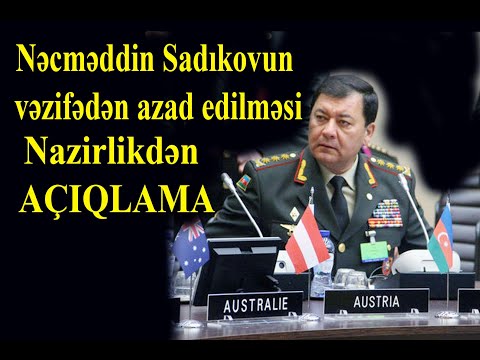 Nəcməddin Sadıkovun vəzifədən azad edilməsi iddiaları ilə bağlı nazirlikdən AÇIQLAMA