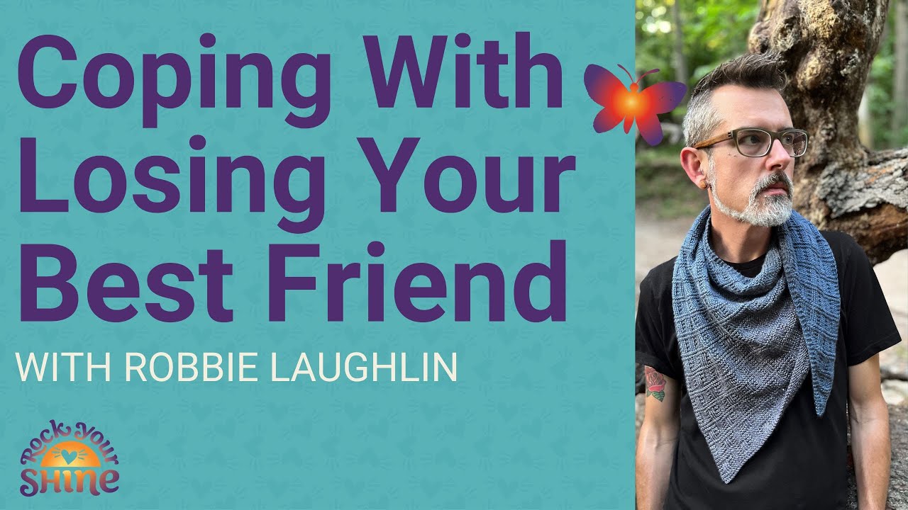 Deep Grief That Comes with Losing a Best Friend with Robbie Laughlin ...