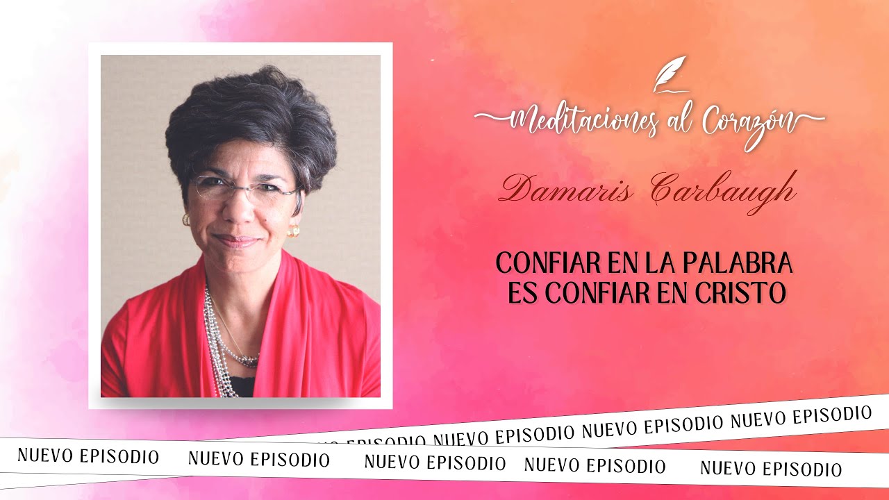 Confiar en la Palabra es Confiar en Cristo - Damaris Carbaugh - YouTube