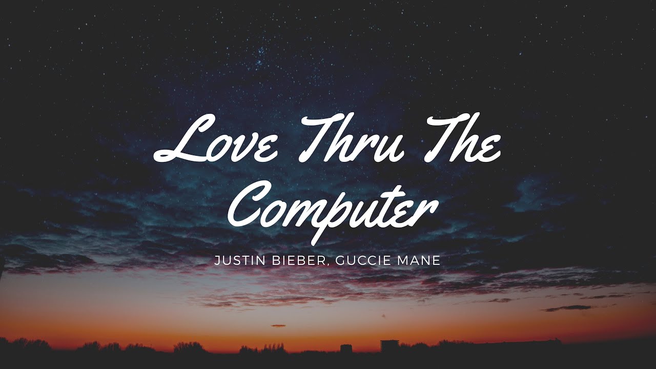 Love Thru The Computer - Justin Bieber, Gucci Mane (Lyrics) - YouTube