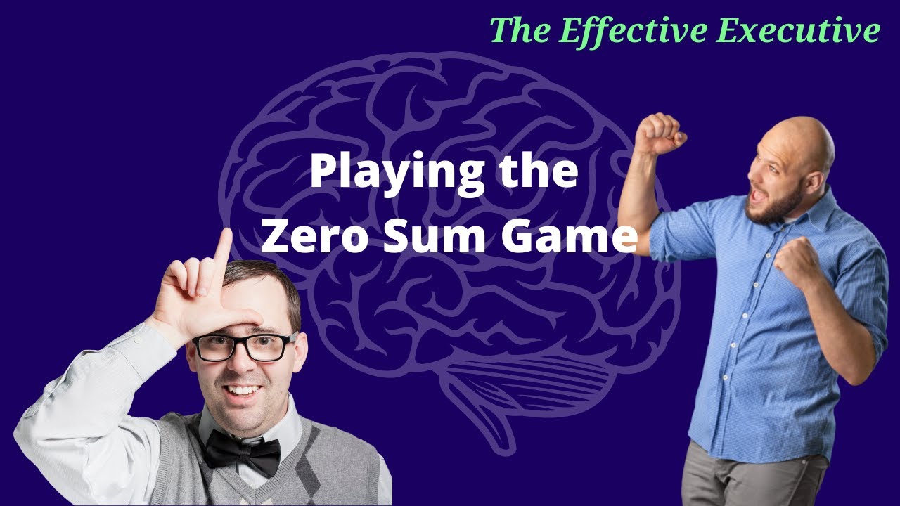 The Effective Executive - Playing the Zero Sum Game - YouTube