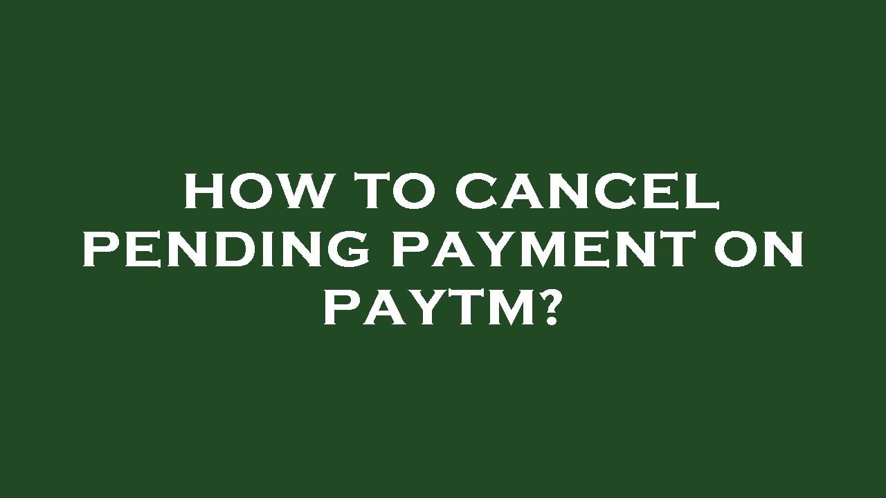 How to cancel pending payment on paytm? - YouTube