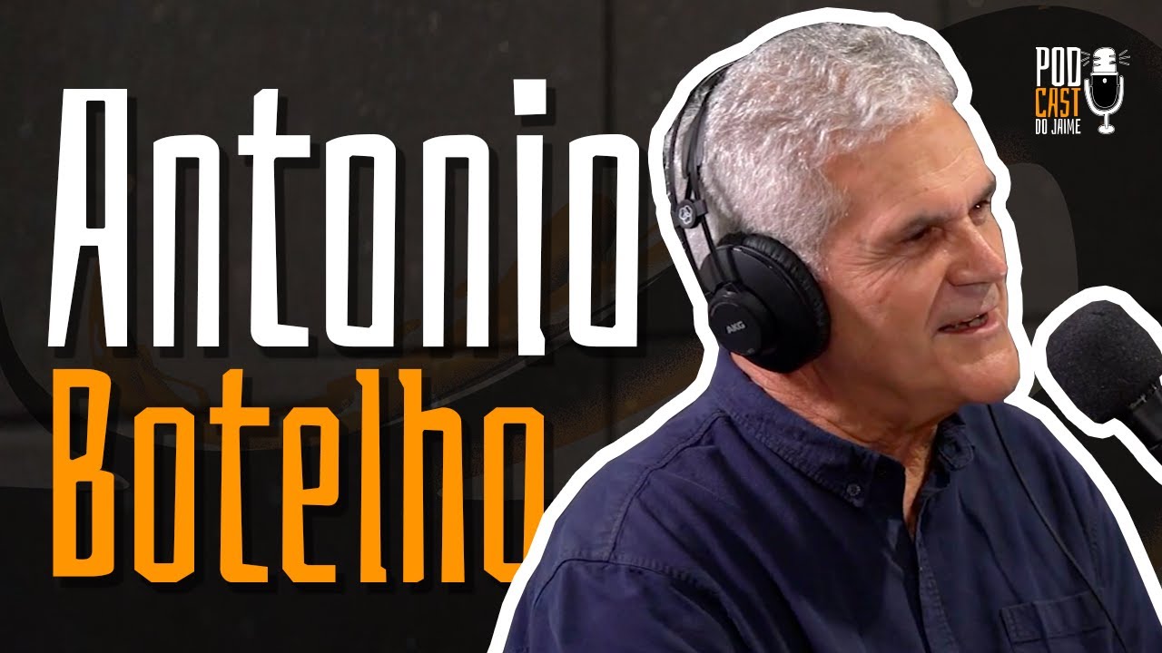 Antonio Botelho - Podcast do Jaime #004 - YouTube