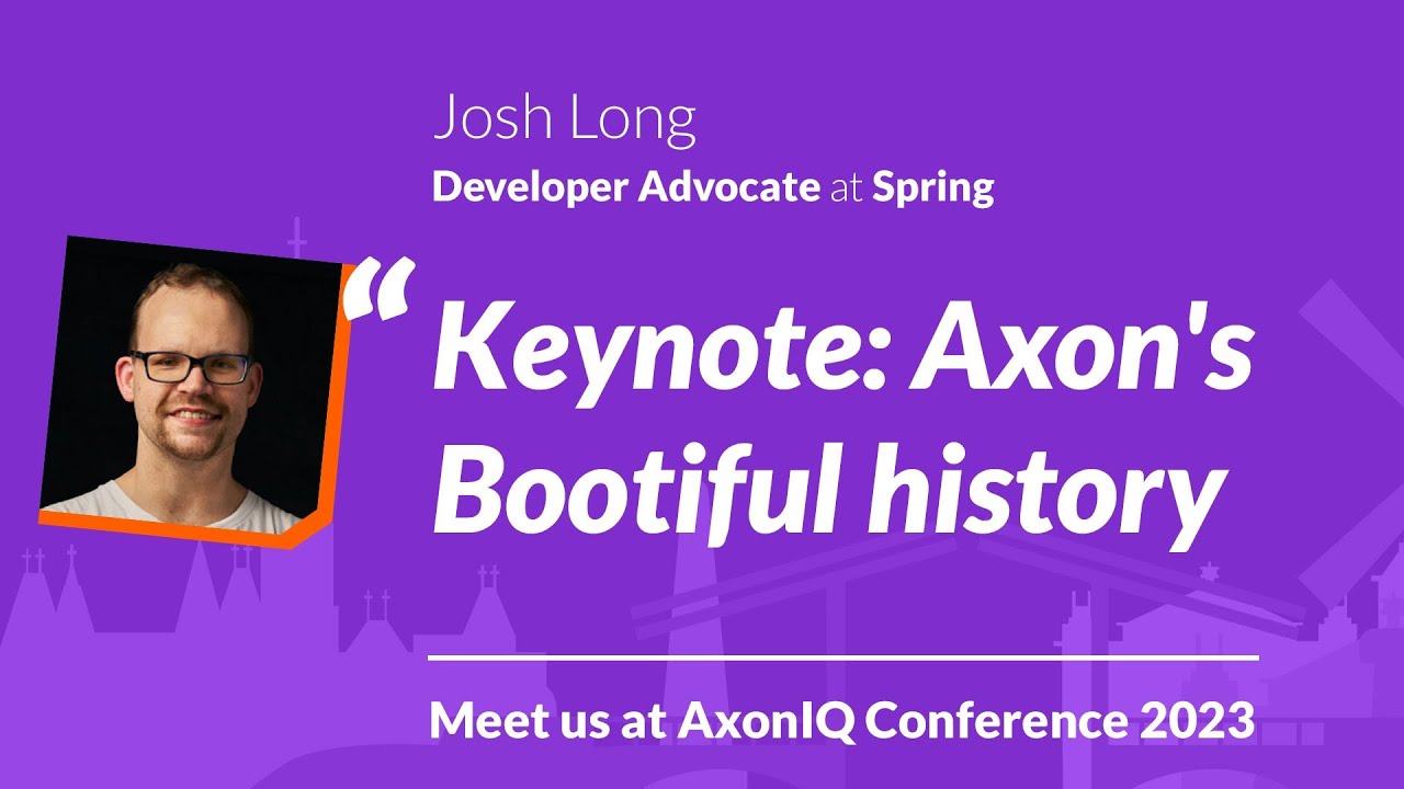AxonIQ Conference 2023 Keynote: Axon's Bootiful History with Josh Long ...
