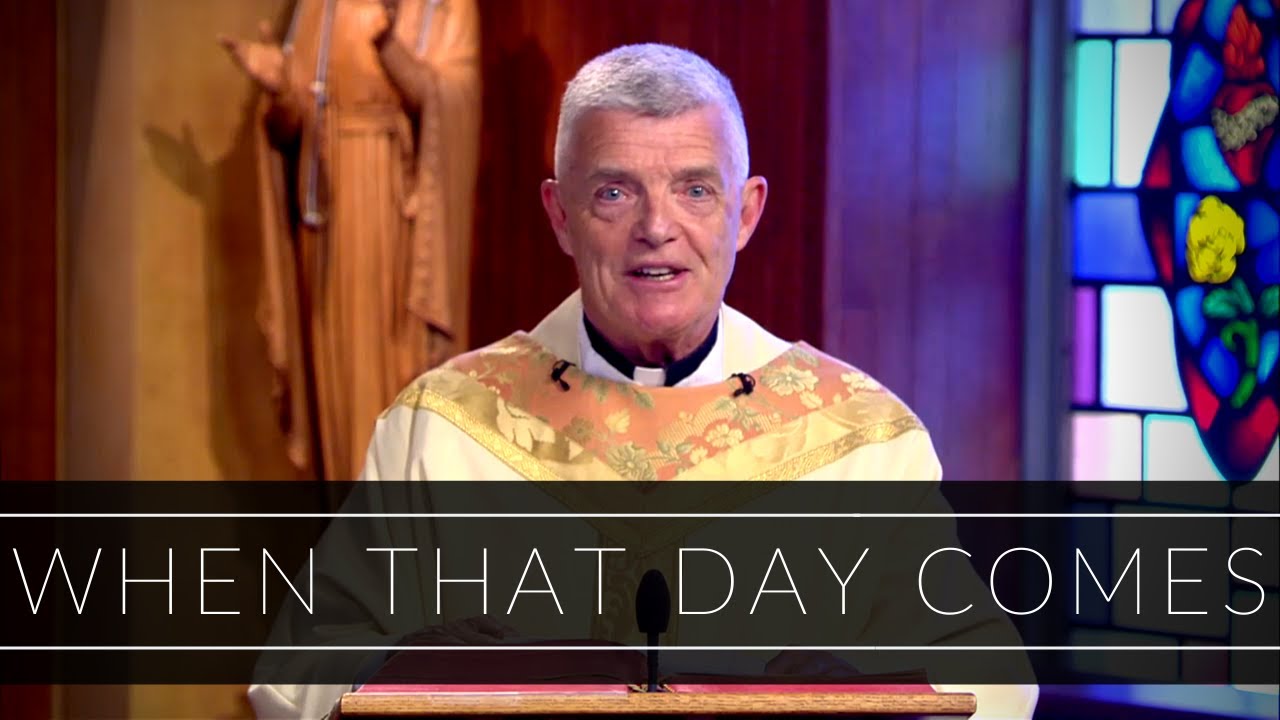 When That Day Comes | Homily: Father William Devine - YouTube