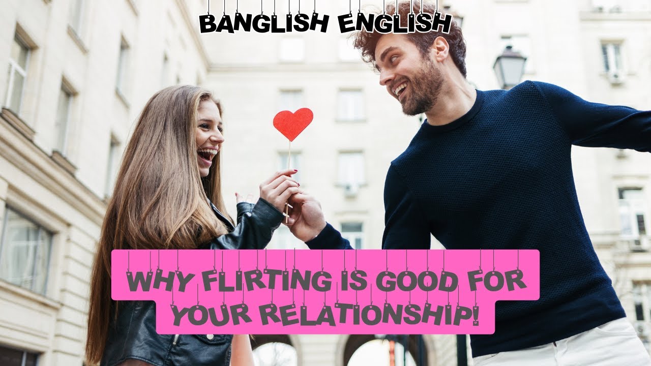 Why Flirting is Good for Your Relationship [IELTS FORMAT] - YouTube