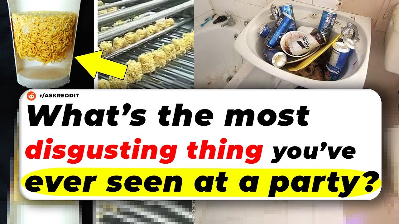 What’s The Most DISGUSTING Thing You’ve Ever SEEN AT A PARTY? | Reddit ...