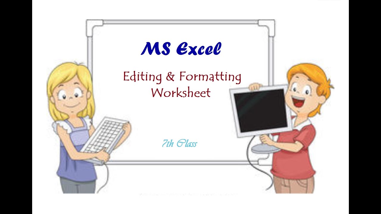 Editing and Formatting Worksheets || Class-7 || Rupesh Dey - YouTube