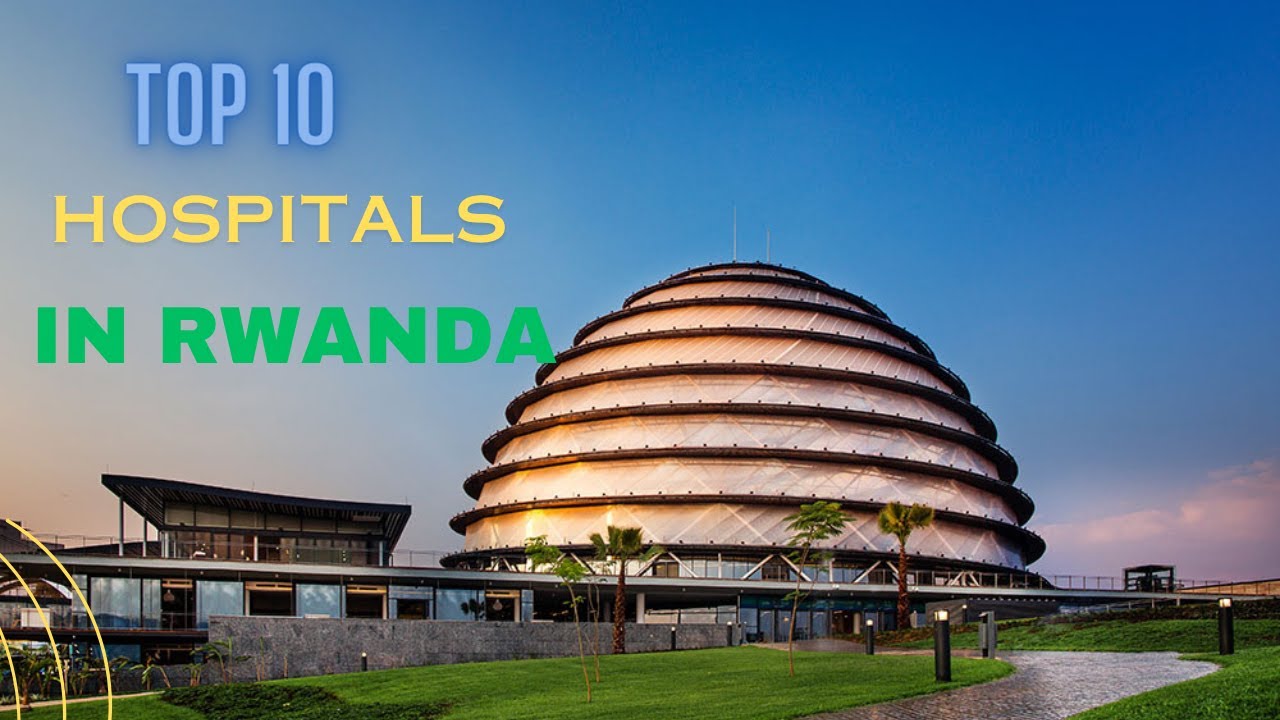 Top 10 Hospitals in Rwanda (Ibitaro 10 byambere mu Rwanda) - YouTube