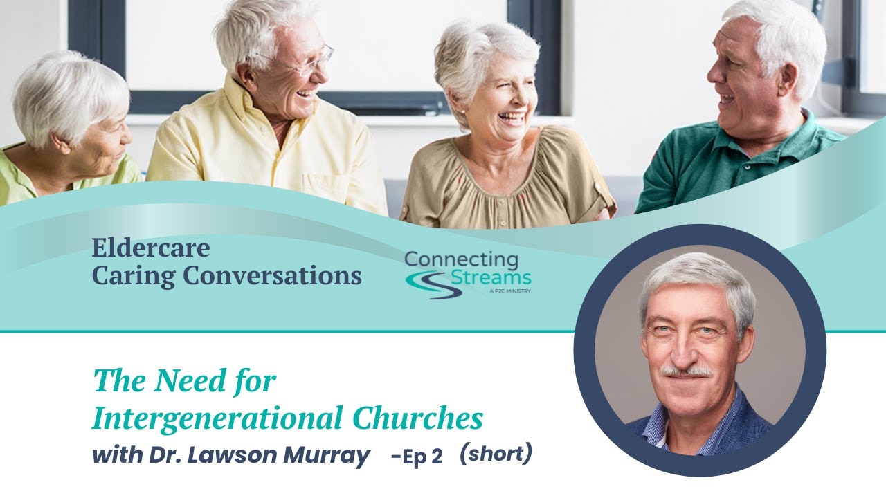 Dr. Lawson Murray - A need for Intergenerational Churches- Eldercare Caring Conversation - Ep2 ...