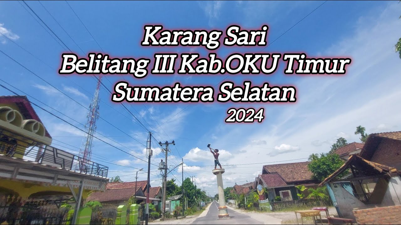 Perkembangan Desa Karang Sari Belitang Kab.OKU Timur Terkini 2024 - YouTube