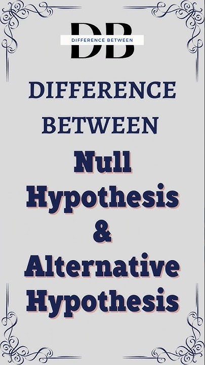 Difference Between Null Hypothesis and Alternative Hypothesis | Null vs ...