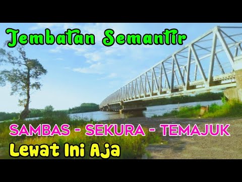 JEMBATAN SEMANTIR JALAN ALTERNATIF DARI SAMBAS KE SEKURA, PALOH, TEMAJUK, JAWAI - YouTube