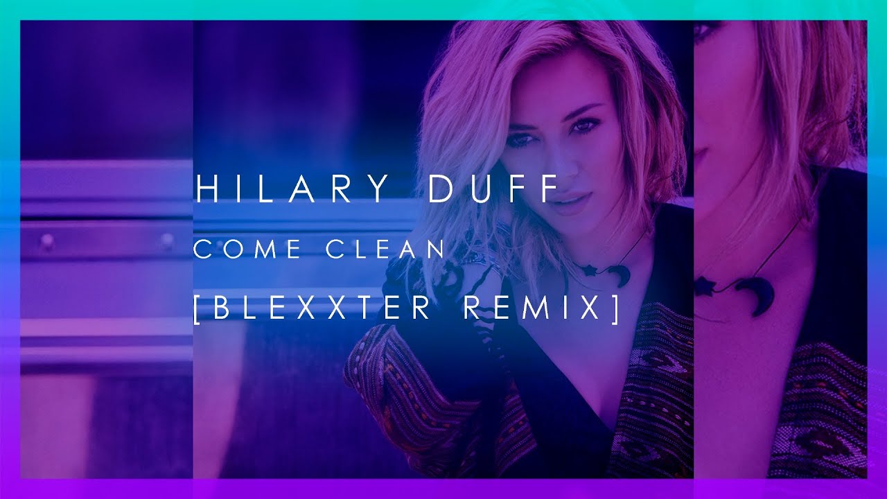 Hilary Duff Come Clean Blexxter Remix YouTube hilary-duff-come-clean-blexxter-remix-youtube