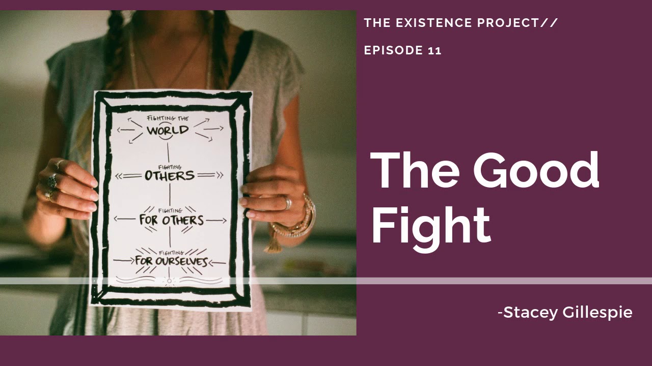 The Existence Project Podcast Ep. 11: The Good Fight - YouTube