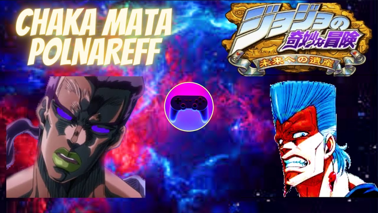 JOJOBAN GAMEPLAY CHAKA VS POLNAREFF JOJO POLNAREFF MORRE !!! - YouTube