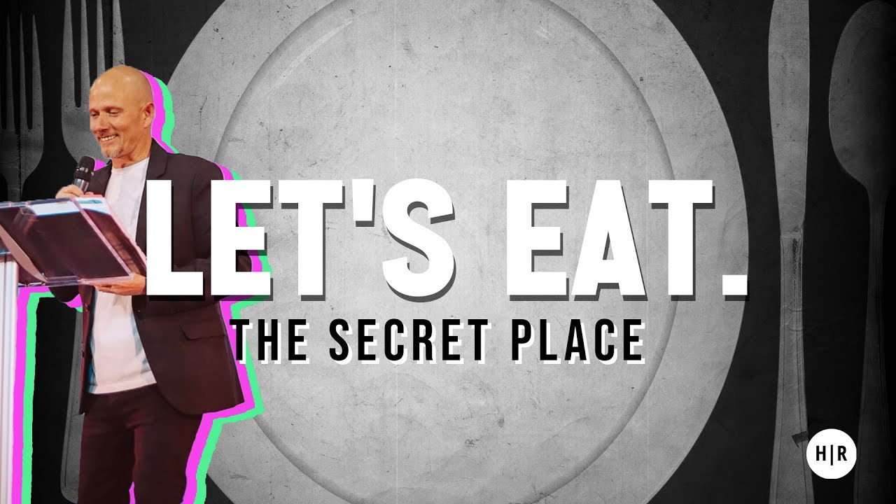 The Secret Place | Pastor Harry Hoff | Let's Eat - YouTube