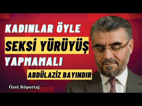 Kadınlar Seksi Yürüyüş Yapmamalı | Abdülaziz Bayındır