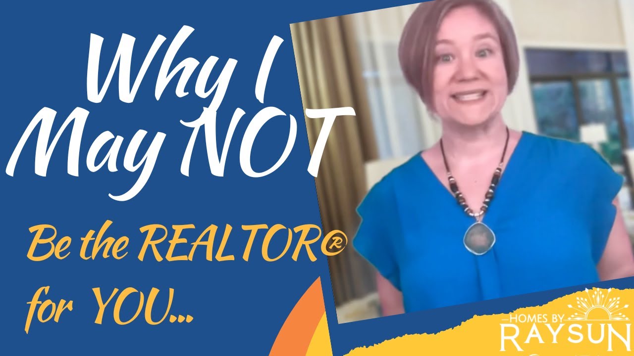 I May Not Be the Realtor For You If... | Homes By Raysun | Raysun Frost ...