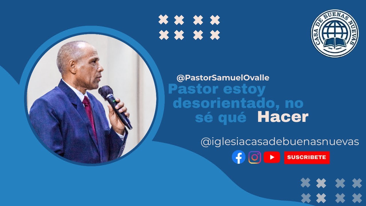 Pastor estoy desorientado, no sé qué hacer | Pastor Samuel Ovalle ...