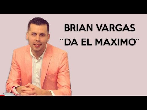 DA EL MAXIMO - BRIAN VARGAS - YouTube