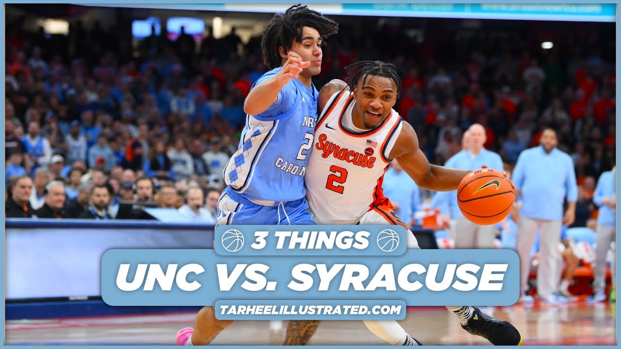3 Things | UNC Stumbles To Loss At Syracuse - YouTube