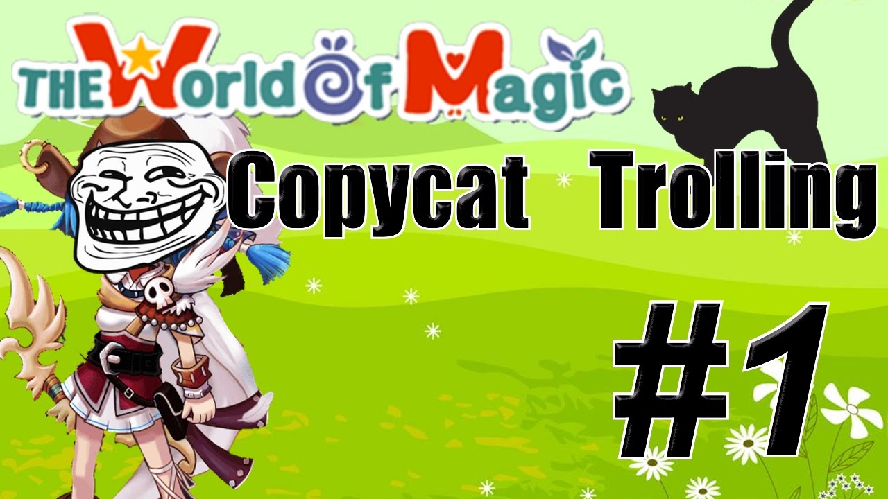 The World of Magic: Copycat Trolling Part 1 - YouTube