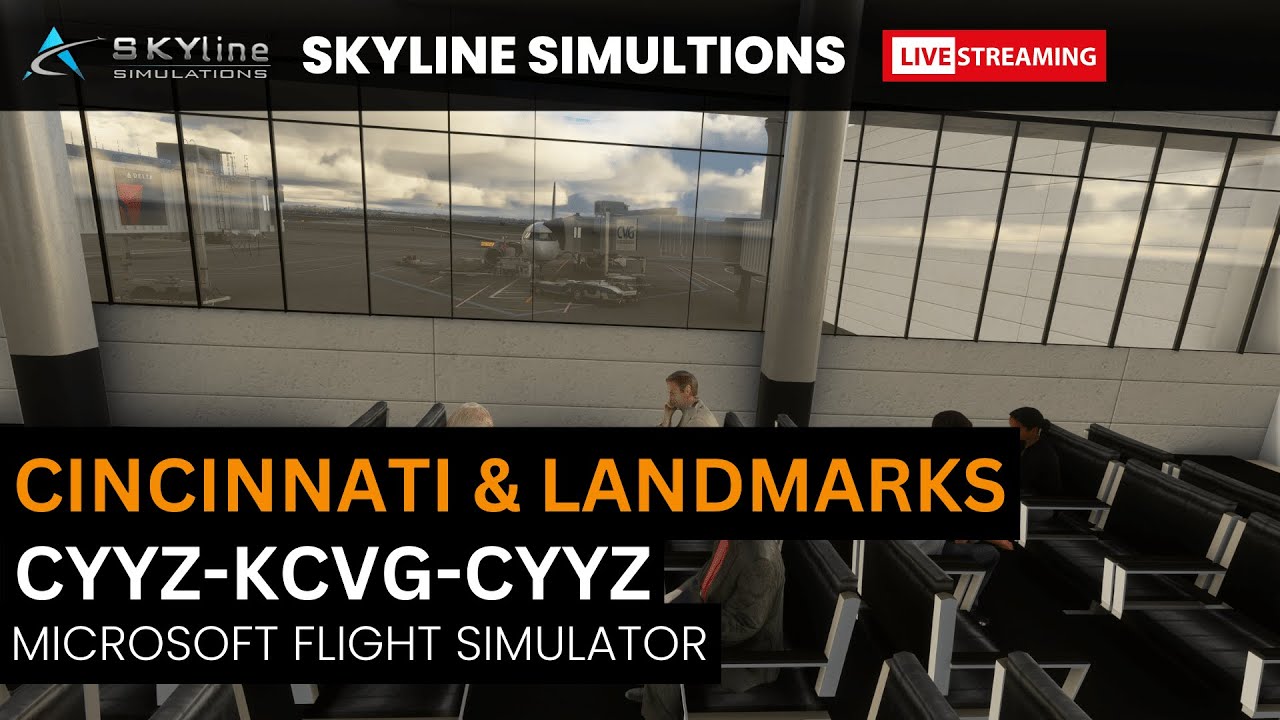 🔴MSFS Live: Skyline Simulations Cincinnati & Landmarks | CYYZ-KCVG-CYYZ ...
