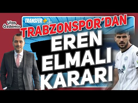 TRABZONSPOR'DAN EREN ELMALI KARARI / ULAŞ ÖZDEMİR