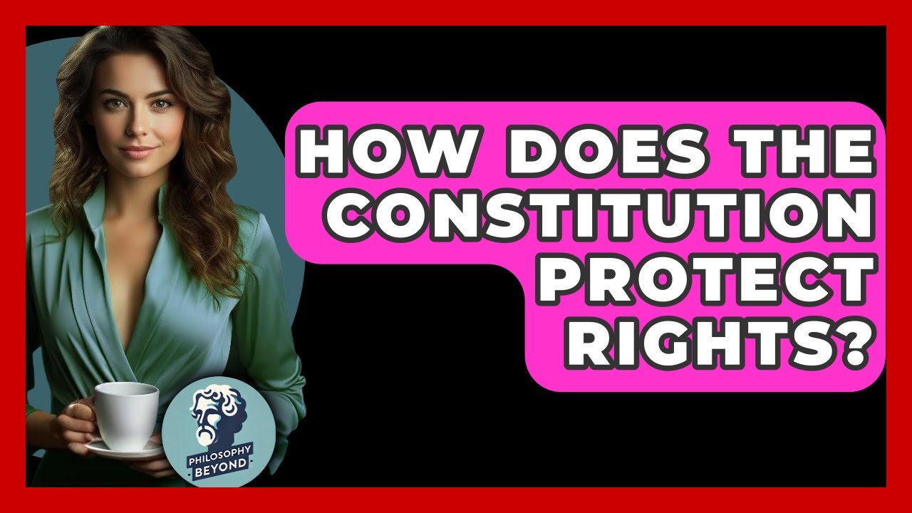 How Does The Constitution Protect Rights? - Philosophy Beyond - YouTube