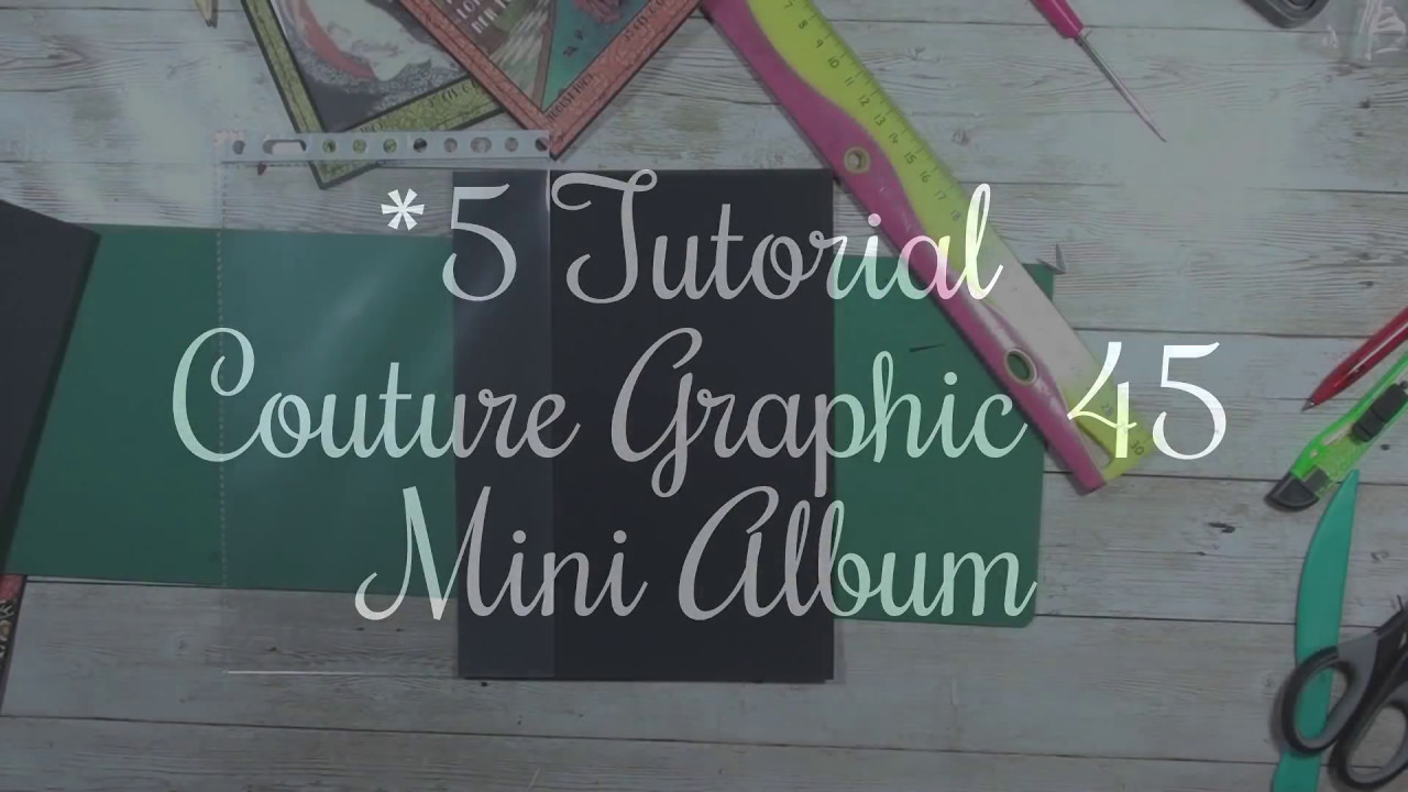 *5 Tutorial Couture Graphic 45 Mini Album - YouTube