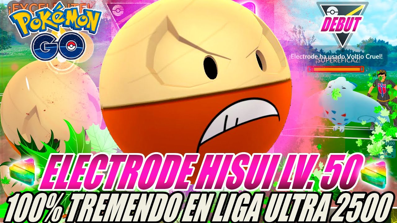 ¡ELECTRODE DE HISUI 100% IV NIVEL 50 ES TREMENDO EN LIGA ULTRA BALL ...